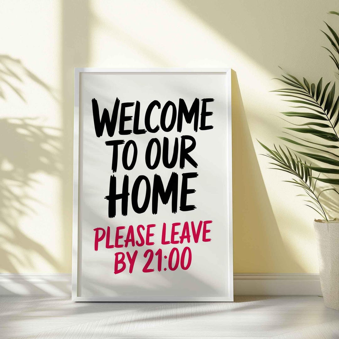 Funny Welcome Poster, welcome to Our Home, Please Leave by 21:00 Funny ...