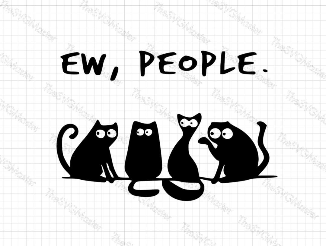 Ew People Cat SVG, Cat Svg Files, Cat Silhouette SVG, Funny Cat Svg ...