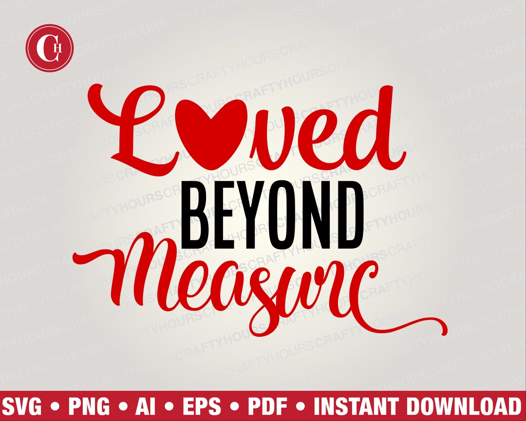 Loved Beyond Measure SVG Svg Png Pdf Ai Eps Dxf INSTANT DOWNLOAD - Etsy