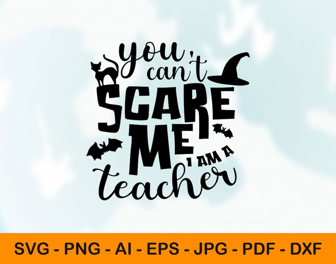You Can't Scare Me I Am a Teacher Svg, Png, Jpg, Pdf - Etsy