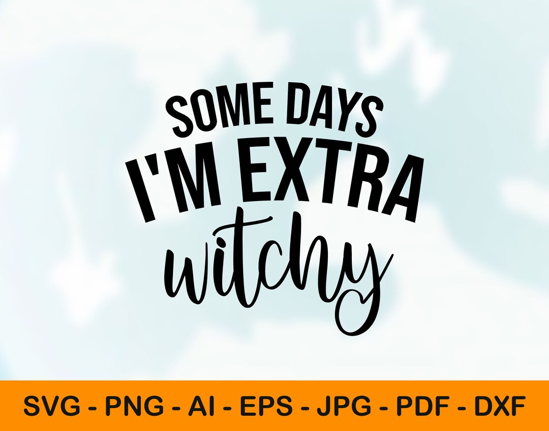 Some Days I'm Extra Witchy Svg, Png, Jpg for Halloween Shirt - Etsy
