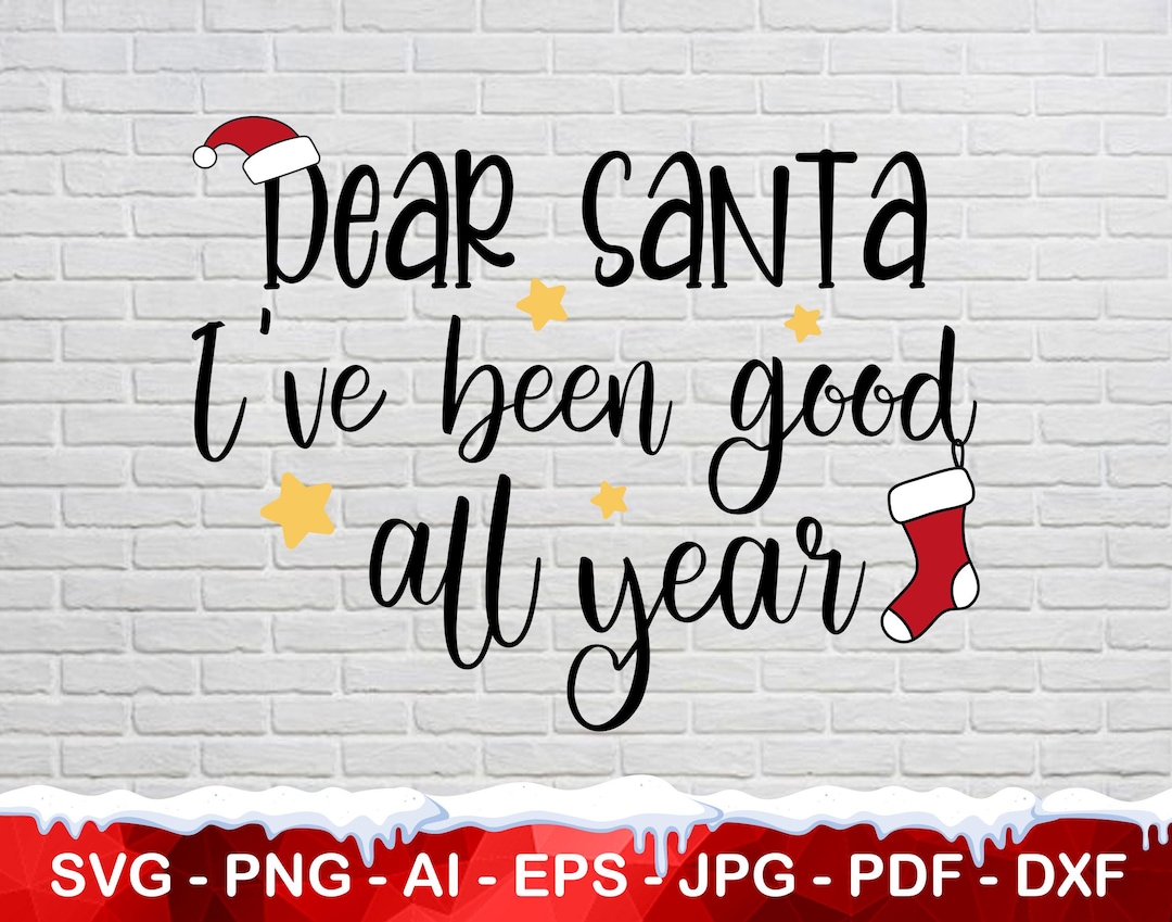 Dear Santa I Have Been Good All Year, Svg Cut Files, Ornament ...