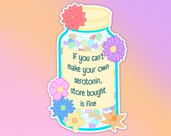 If You Can't Make Your Own Serotonin, Store Bought is Fine Sticker ...