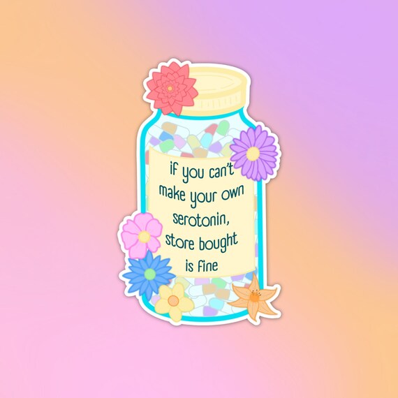 Funny Medical Stickers If You Don't Make Your Own Serotonin, Store ...