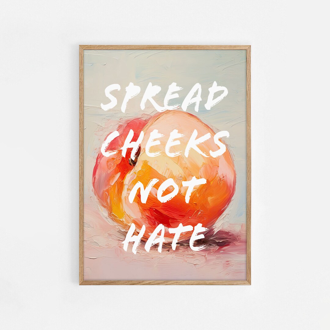 Spread Cheeks Not Hate Art, Peachy Fruit Wall Art, Fun Quote Poster ...