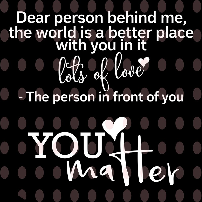 Dear Person Behind Me PNG | Dear Person Behind Me PNG | You Matter Png ...