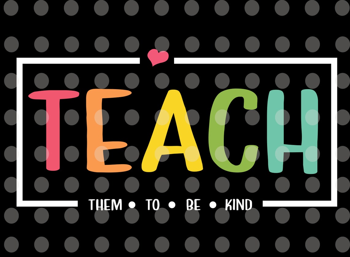Teach Them to Be Kind PNG, Teacher Life Png, Teacher Shirt Png, Gift ...