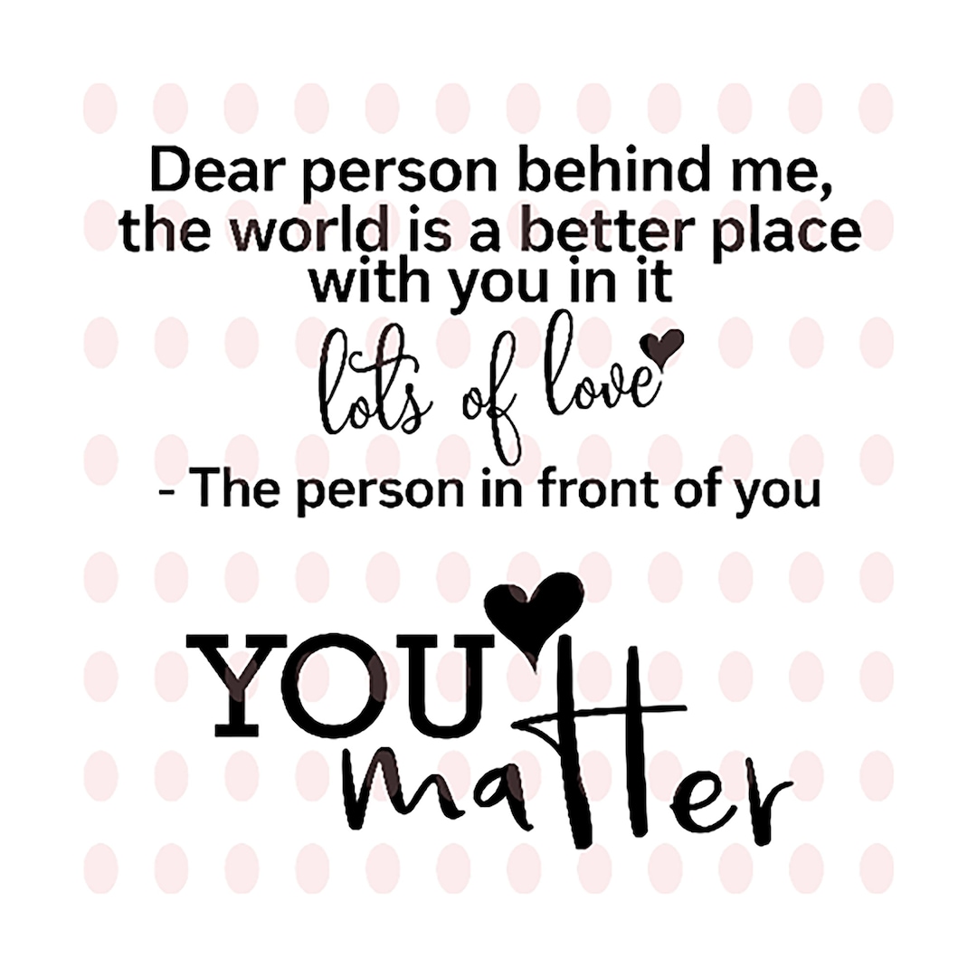 Dear Person Behind Me PNG | Dear Person Behind Me PNG | You Matter Png ...