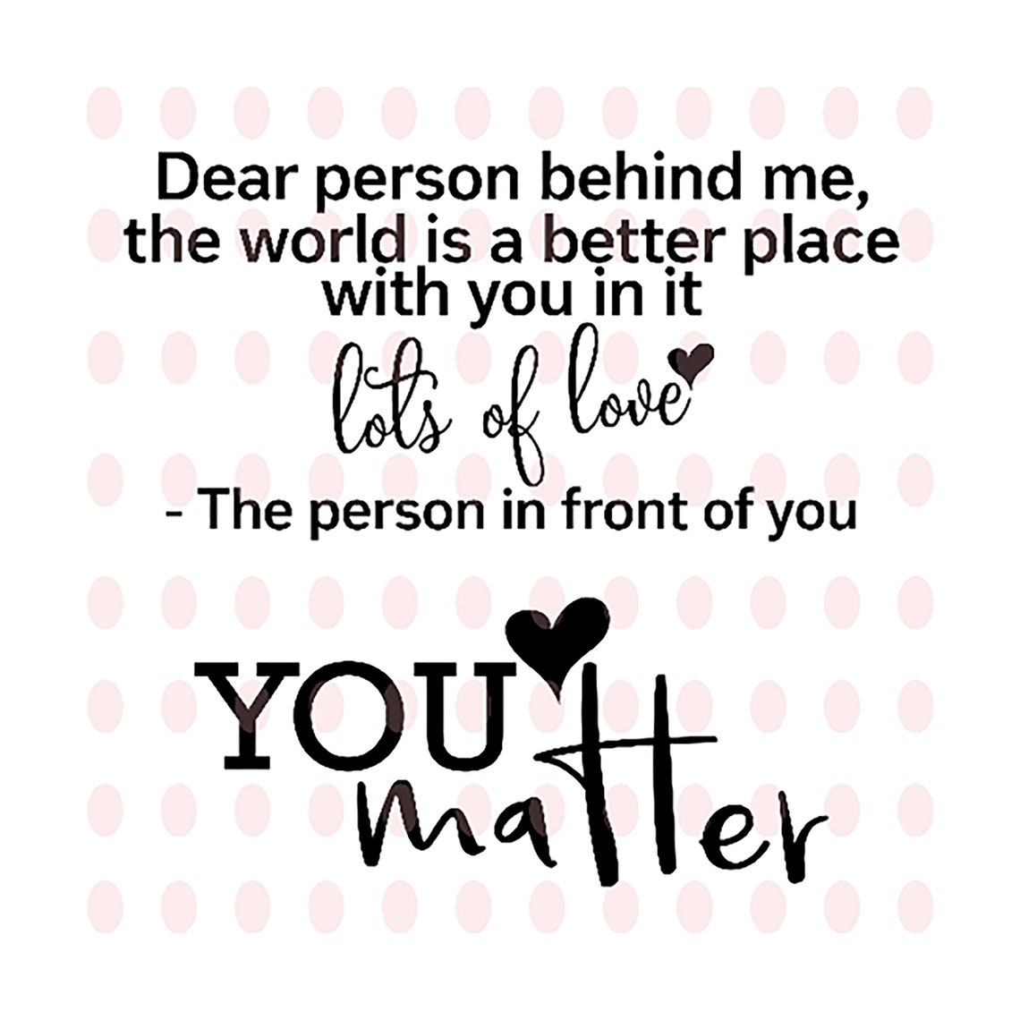 Dear Person Behind Me PNG | Dear Person Behind Me PNG | You Matter Png ...
