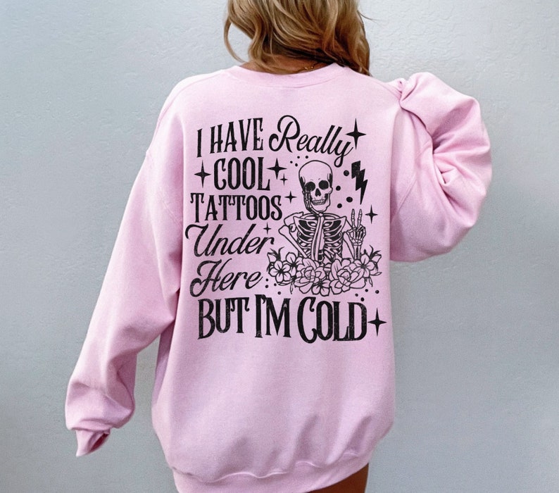 Got Ink Clothes Tattoo Lover Gift Tattoo Sweatshirt I Have Really Cool ...