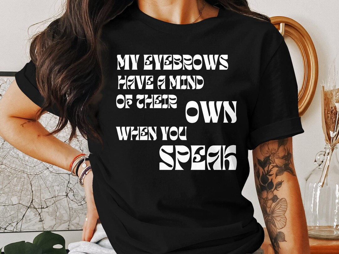 Funny Eyebrow Quote T-shirt, Humorous Casual Wear, Unique Expression ...