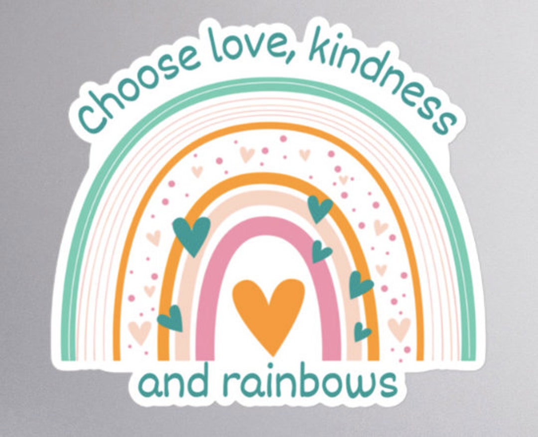 Choose Love, Kindness and Rainbows Sticker - 3 Sizes - Etsy
