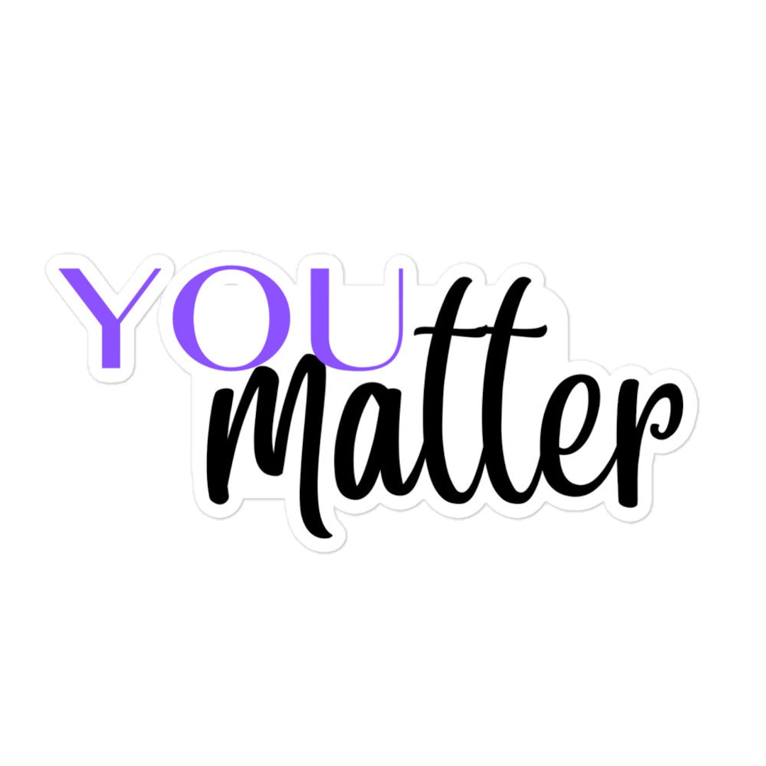 You Matter Sticker - 3 Sizes - Etsy