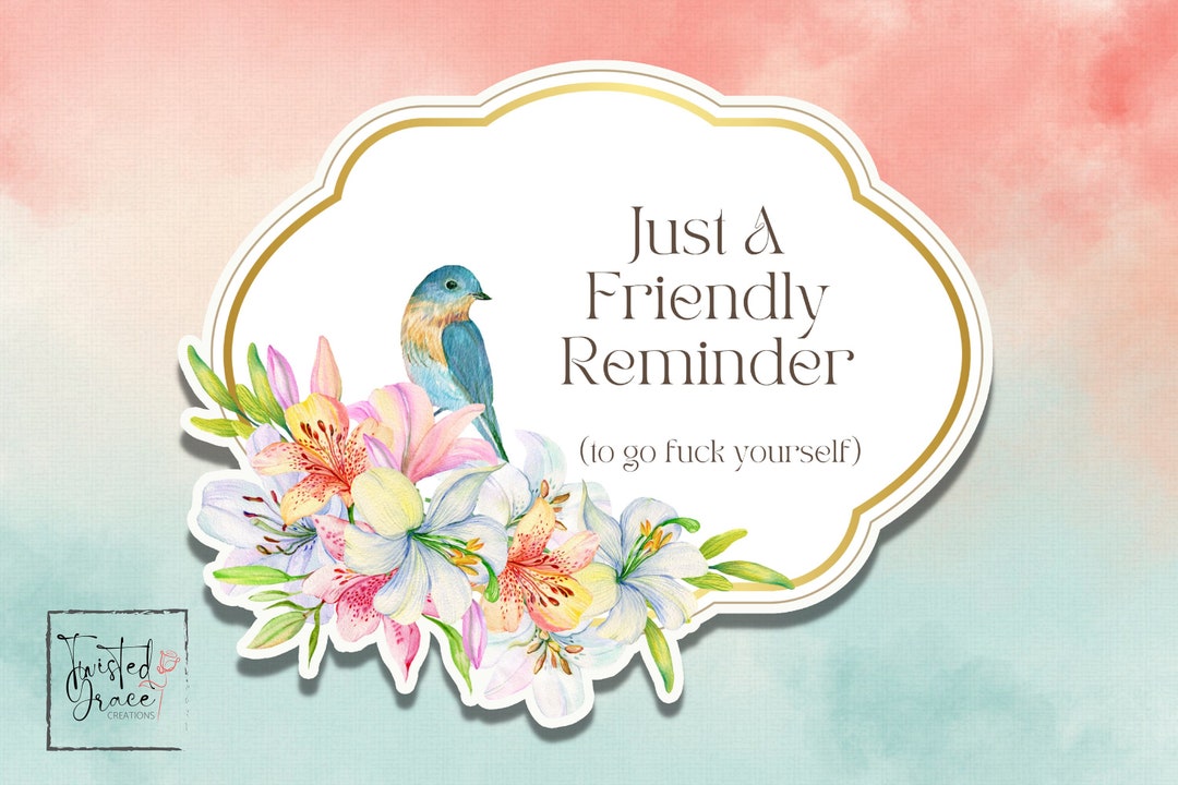 Just A Friendly Reminder to Go Fuck Yourself Sticker, Dark Humor ...