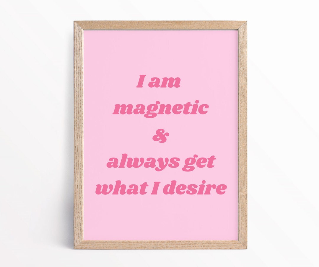I Am Magnetic & Always Get What I Desire, Wall Art, Poster ...