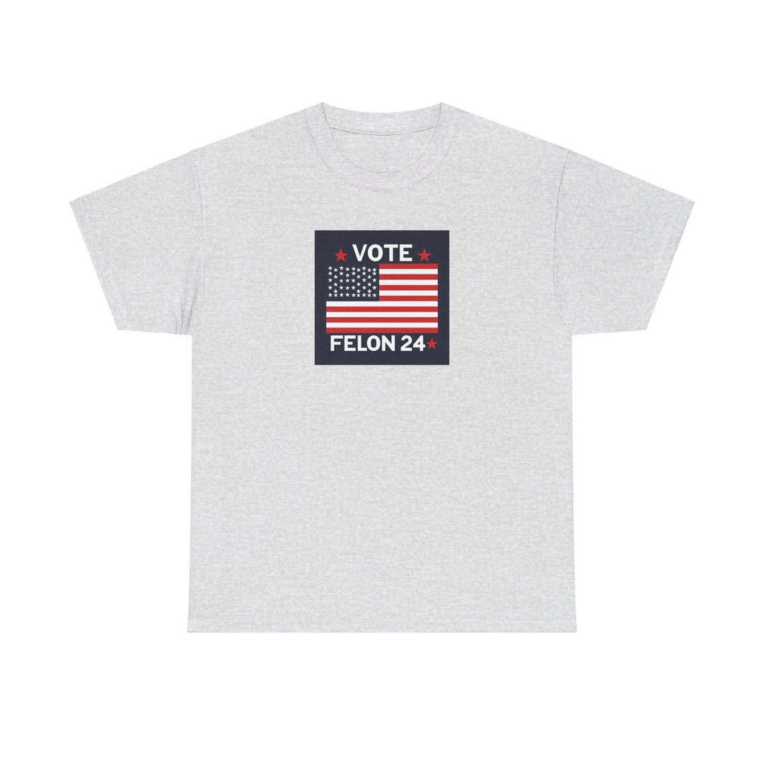 Vote Felon 24 T-shirt - Bold Statement Tee, Political Humor, Election ...