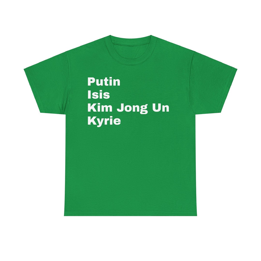 Celtics T-shirt 'putin, ISIS, Kim Jong Un, Kyrie' Bold Statement Tee ...