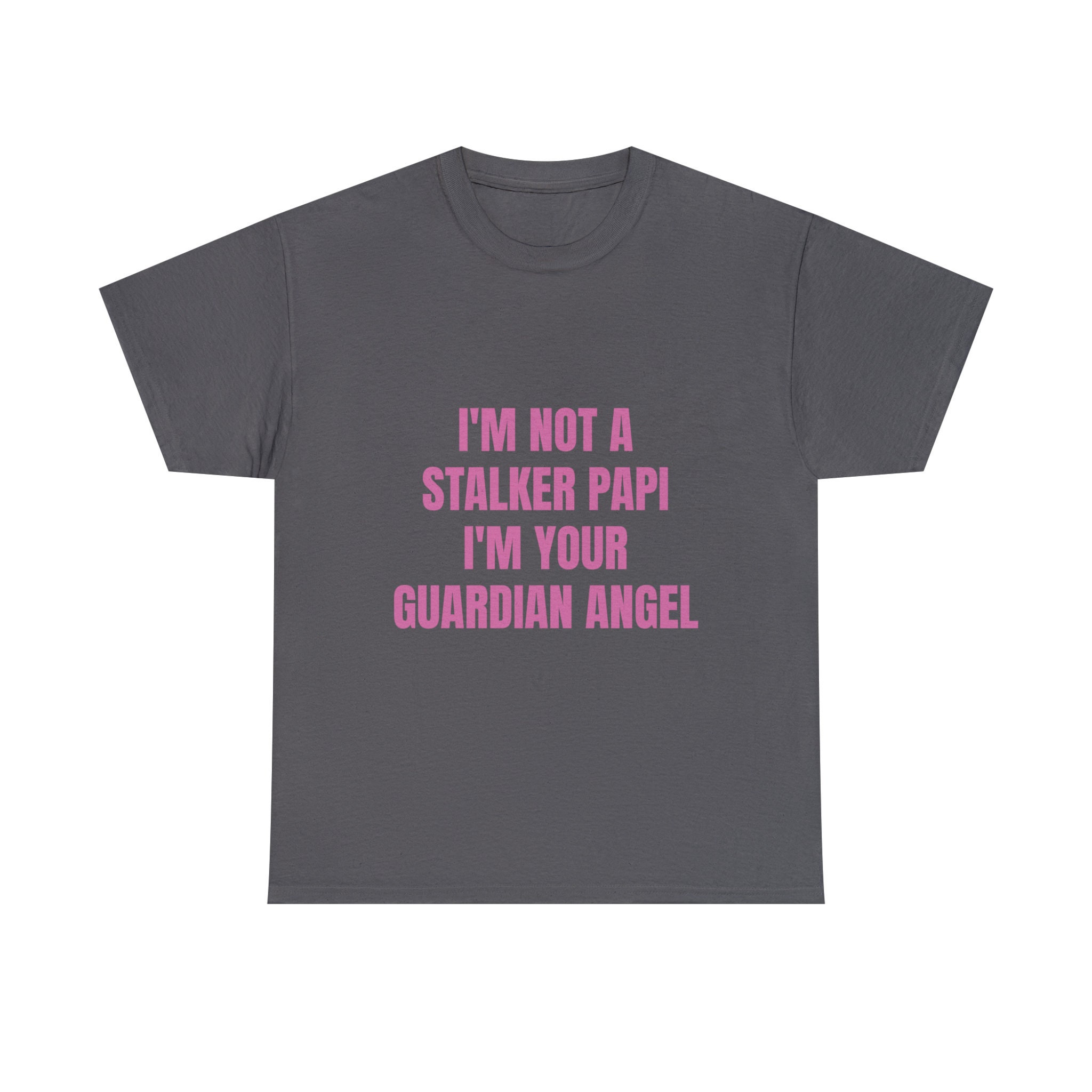 I'm Not A Stalker Papi I'm Your Guardian Angel - Etsy