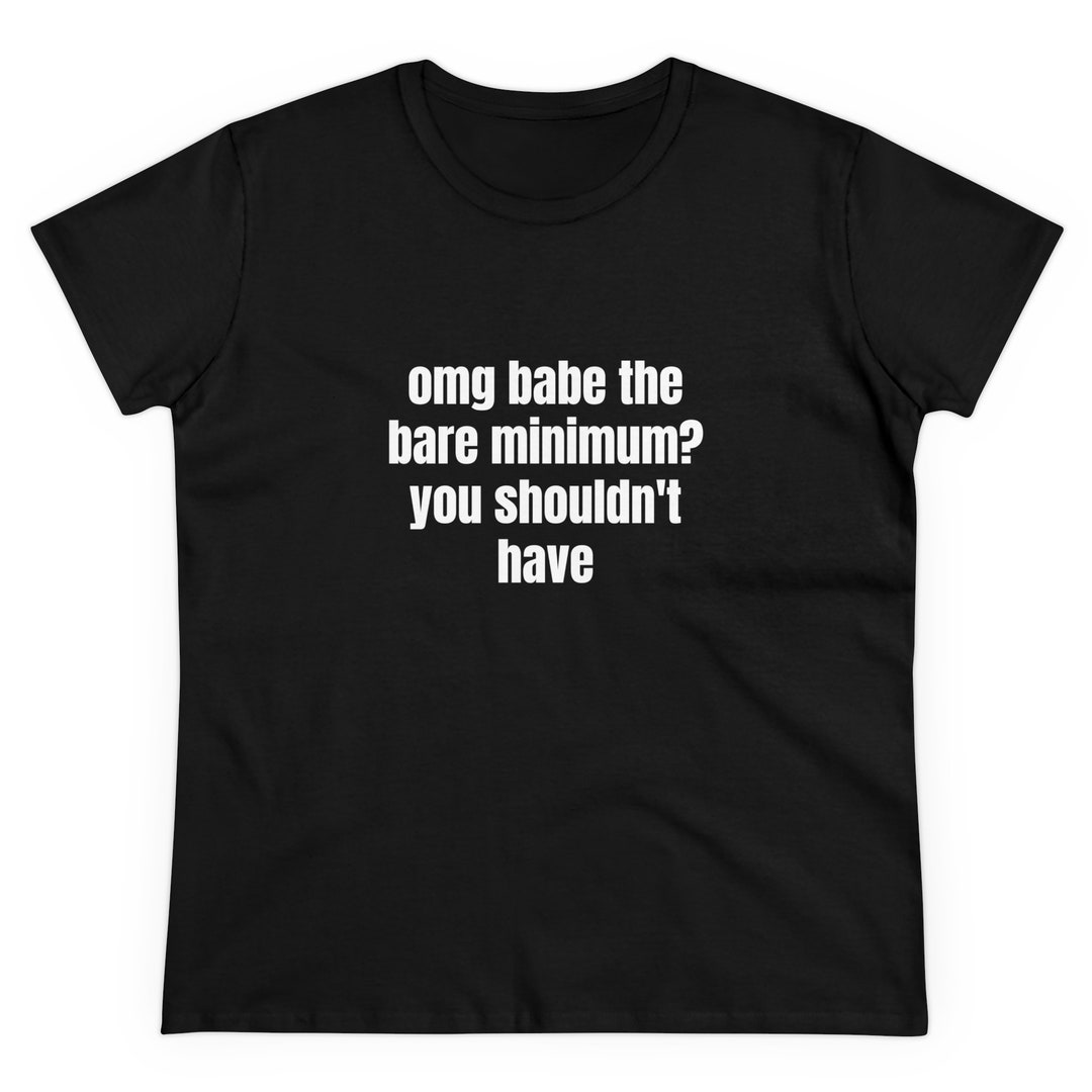 Omg Babe the Bare Minimum? You Shouldn't Have Graphic Cotton Tee - Etsy