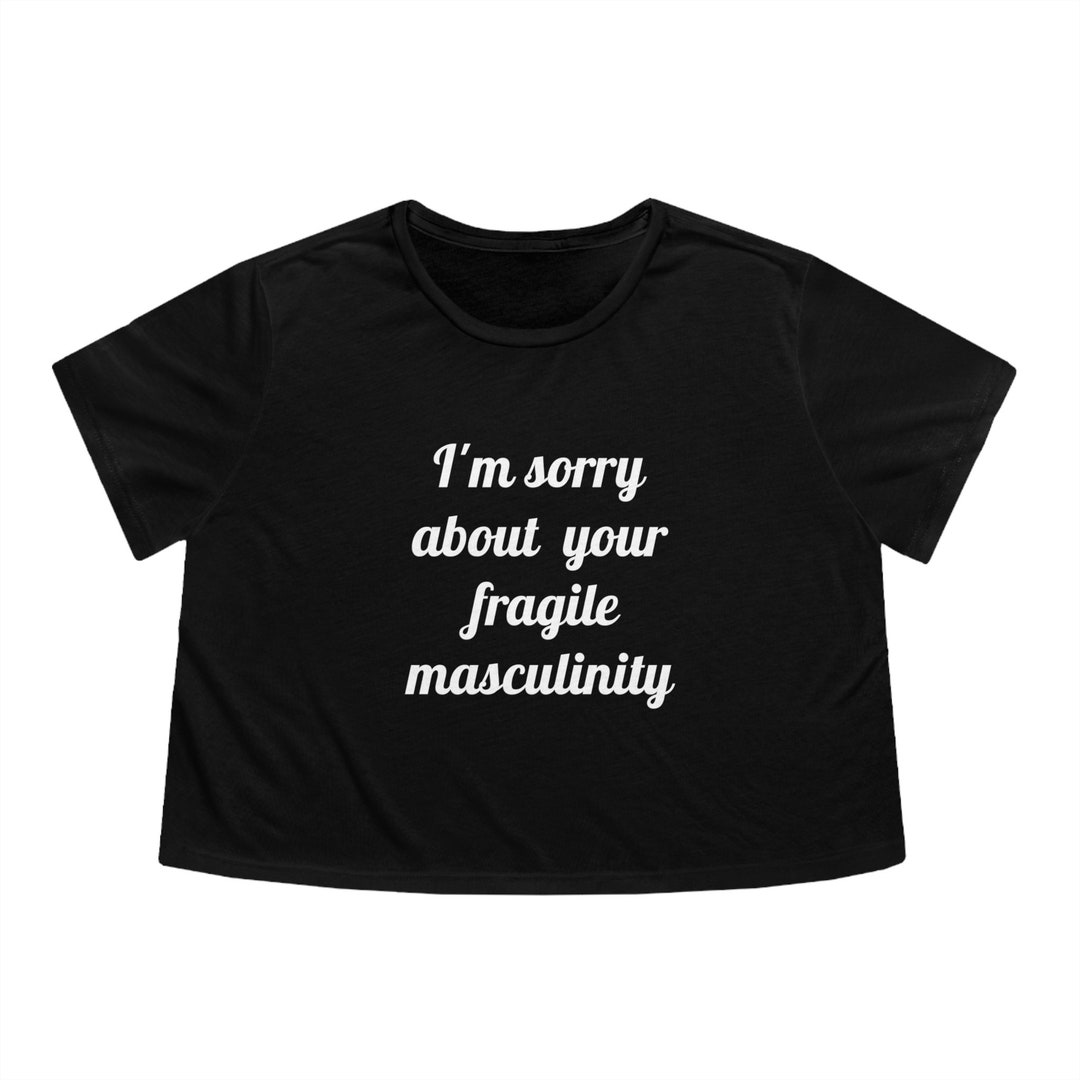 I'm Sorry About Your Fragile Masculinity Flowy Graphic - Etsy