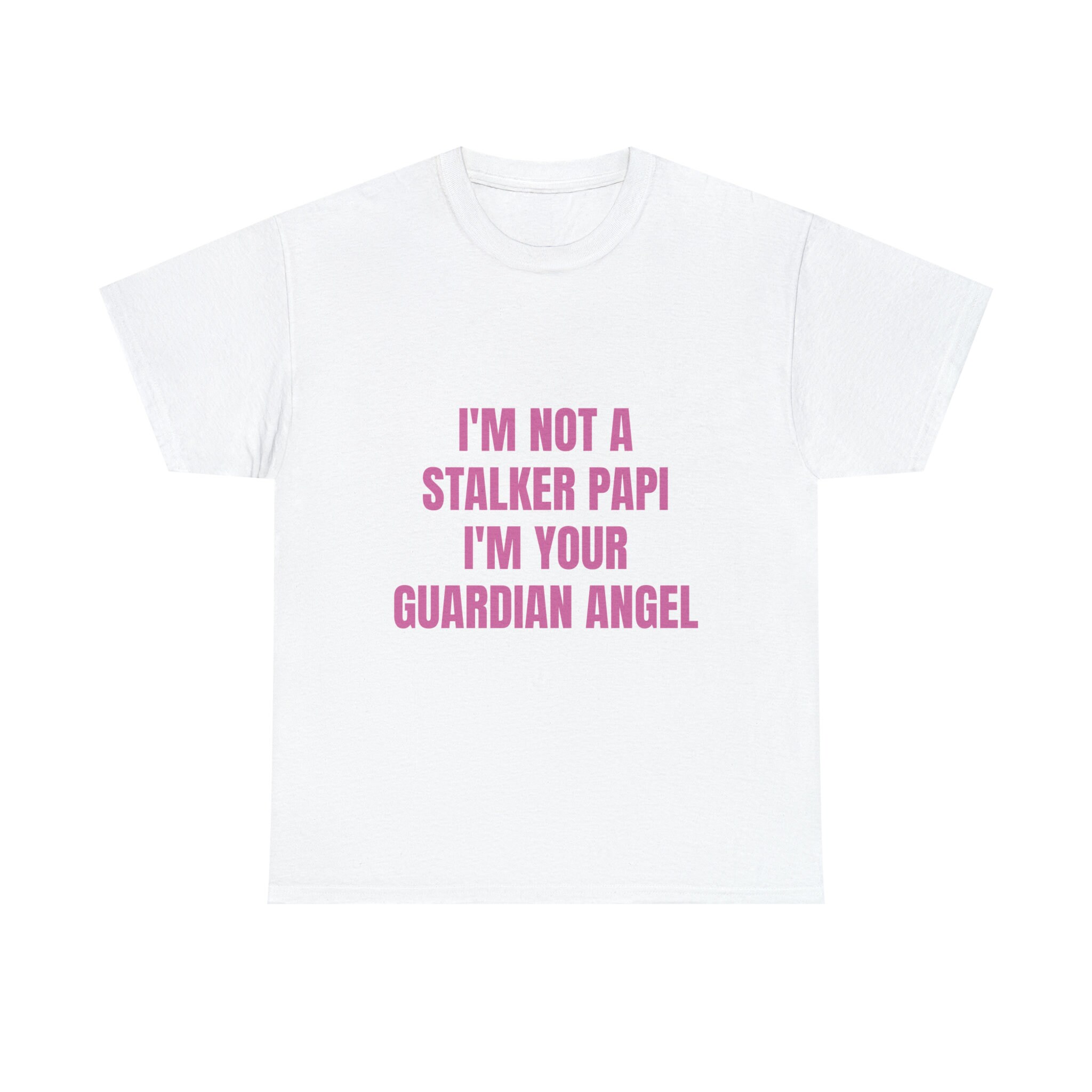 I'm Not A Stalker Papi I'm Your Guardian Angel - Etsy