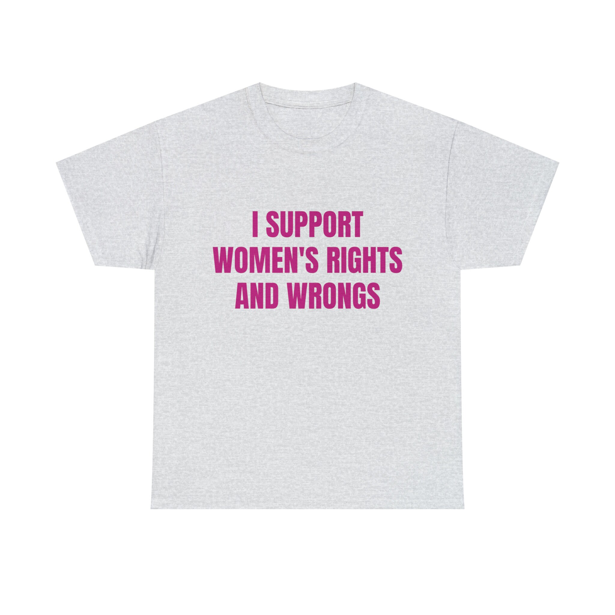 I Support Womens Rights And Wrongs Graphic Unisex Heavy Cotton Tee Etsy