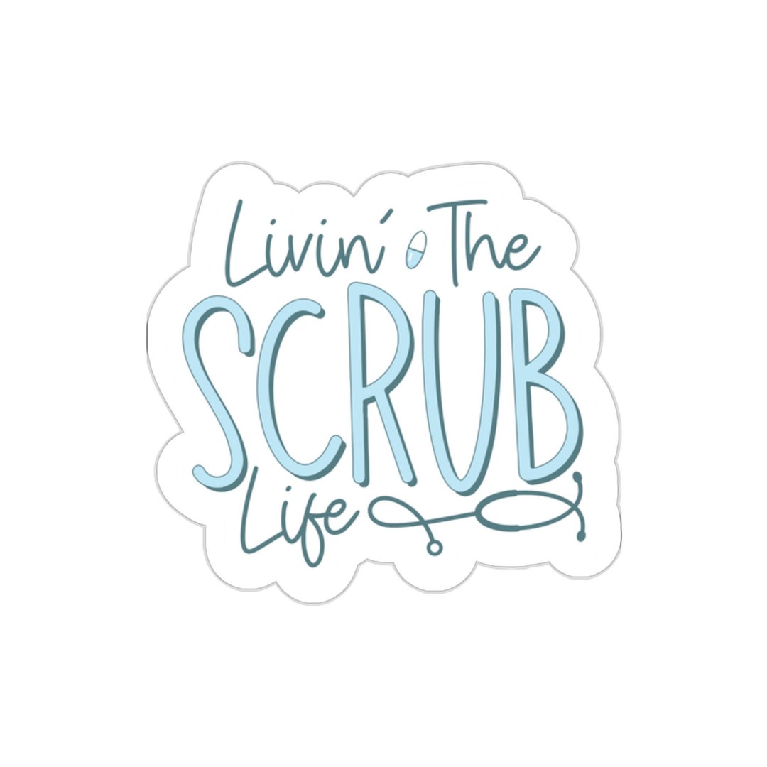 Livin' the Scrub Life Sticker for Nurse, Medical Professional, Tech ...