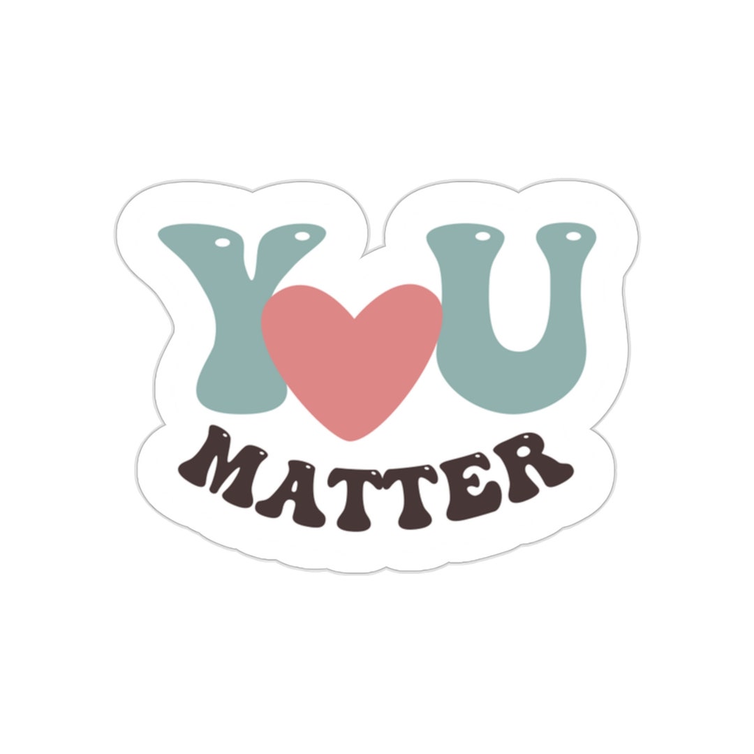 You Matter Sticker, Mental Health Sticker, Motivational, Quote Sticker ...