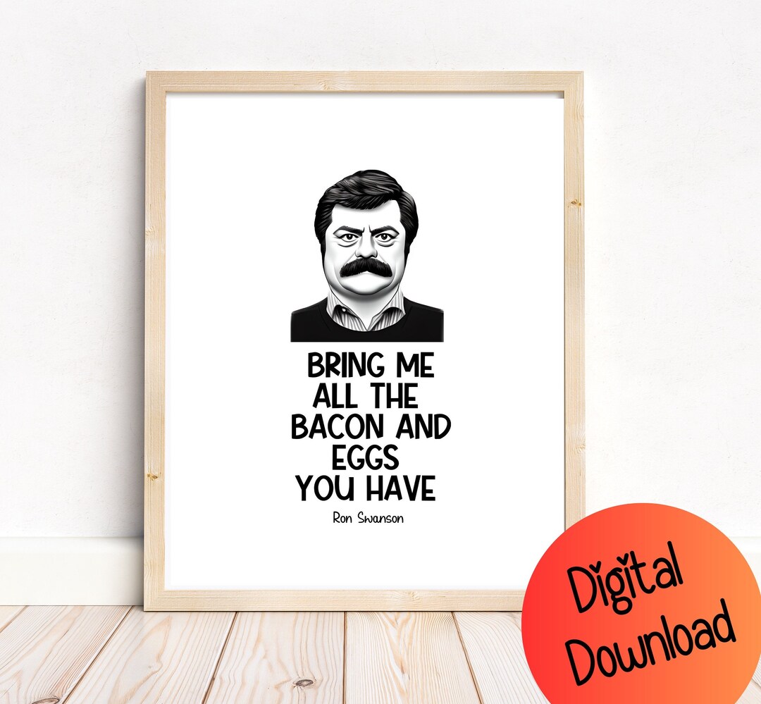 Funny Quote by Ron Swanson Bring Me All the Bacon and Eggs You Have in ...
