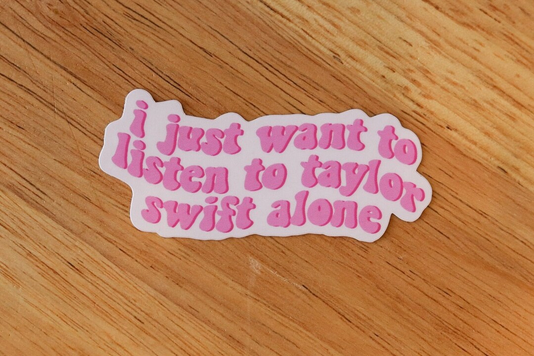 I Just Want to Listen to Taylor Swift Alone Sticker - Etsy
