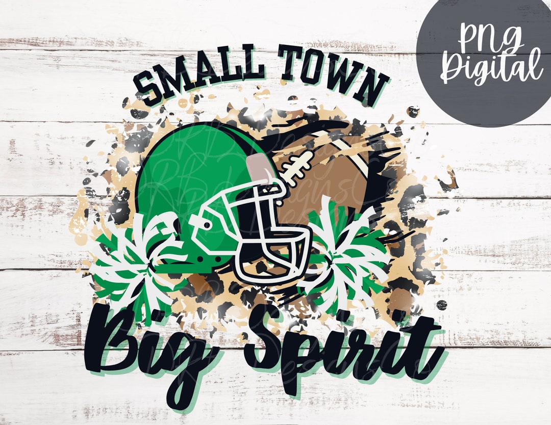 Small Town Big Spirit Green PNG School Pride PNG Football Game ...