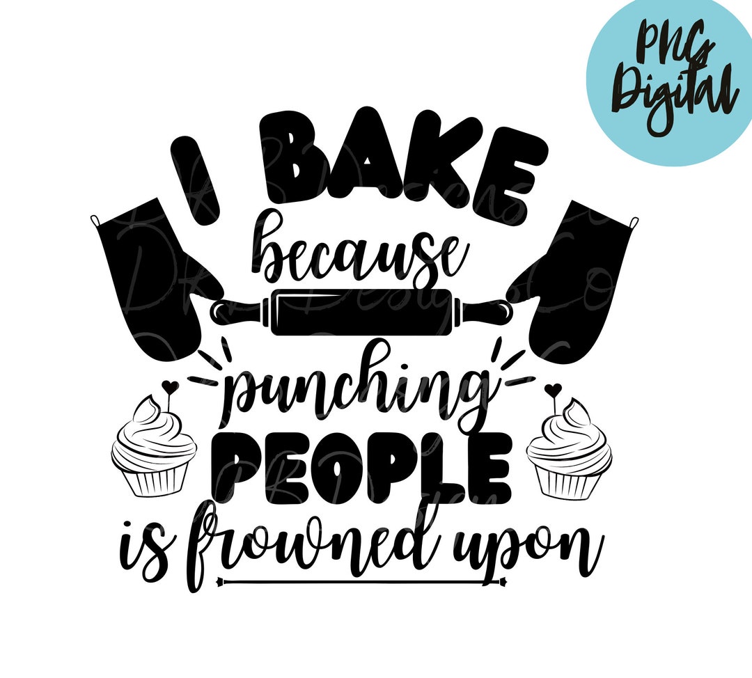 I Bake Because Punching People is Frowned Upon PNG Funny Baking Kitchen ...