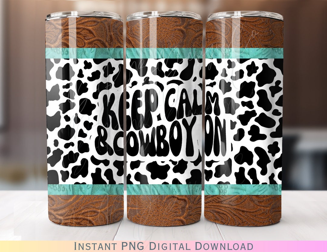Keep Calm and Cowboy on Tumbler Wrap PNG Digital Download Western ...