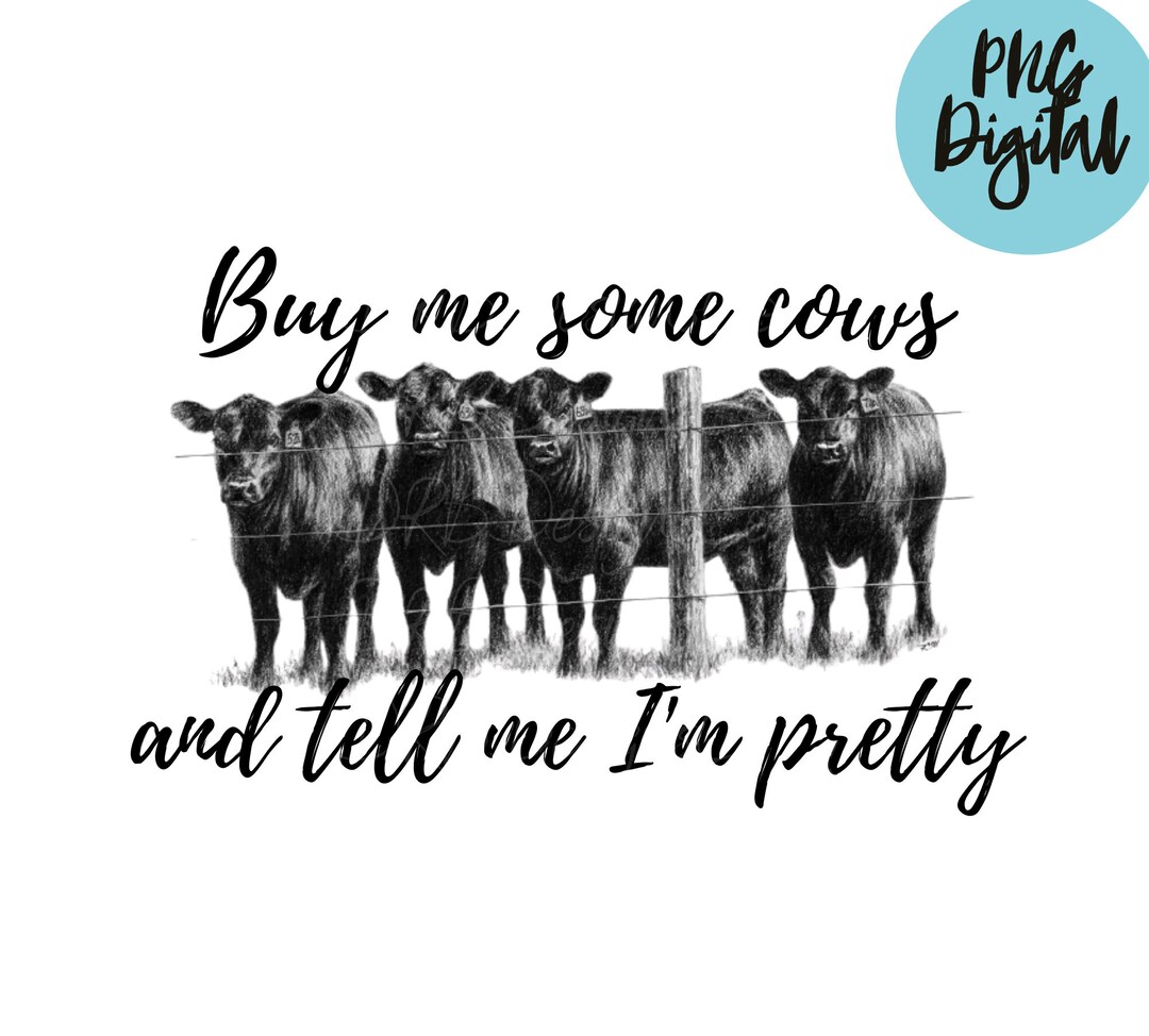 Buy Me Some Cows and Tell Me Im Pretty PNG Cowgirl , Western PNG Cattle ...