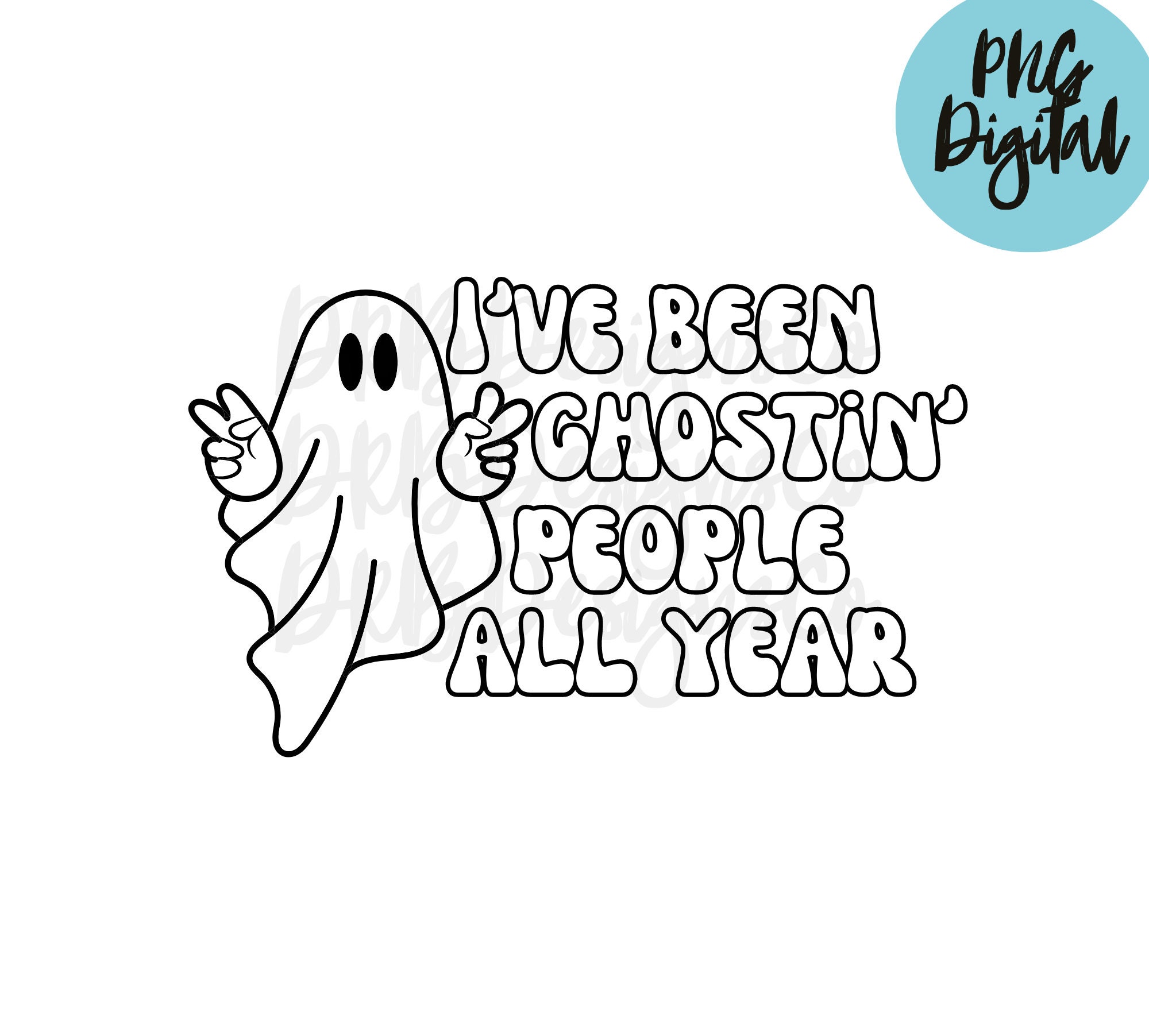 Ive Been Ghosting People All Year PNG Halloween Ghost PNG Sublimation ...