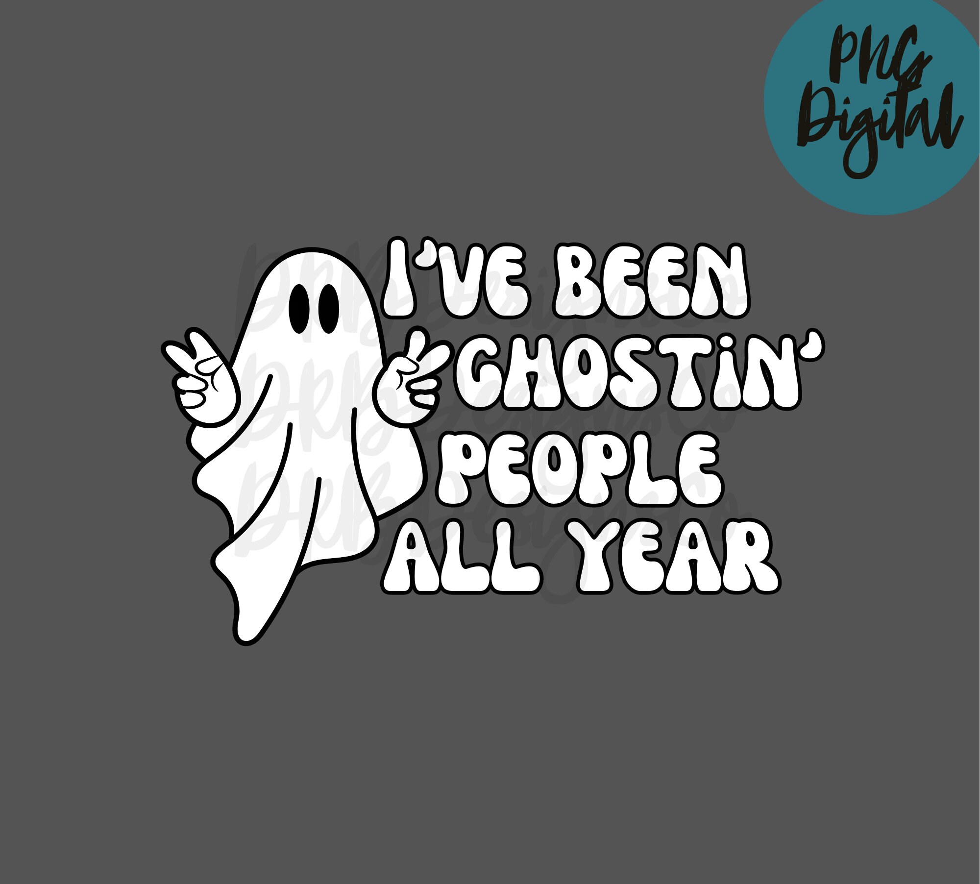 Ive Been Ghosting People All Year PNG Halloween Ghost PNG Sublimation ...