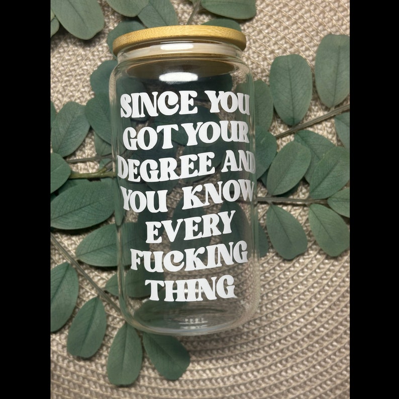 Since You Got Your Degree Glass Cup 16 Oz,gift for Grad, Graduation ...