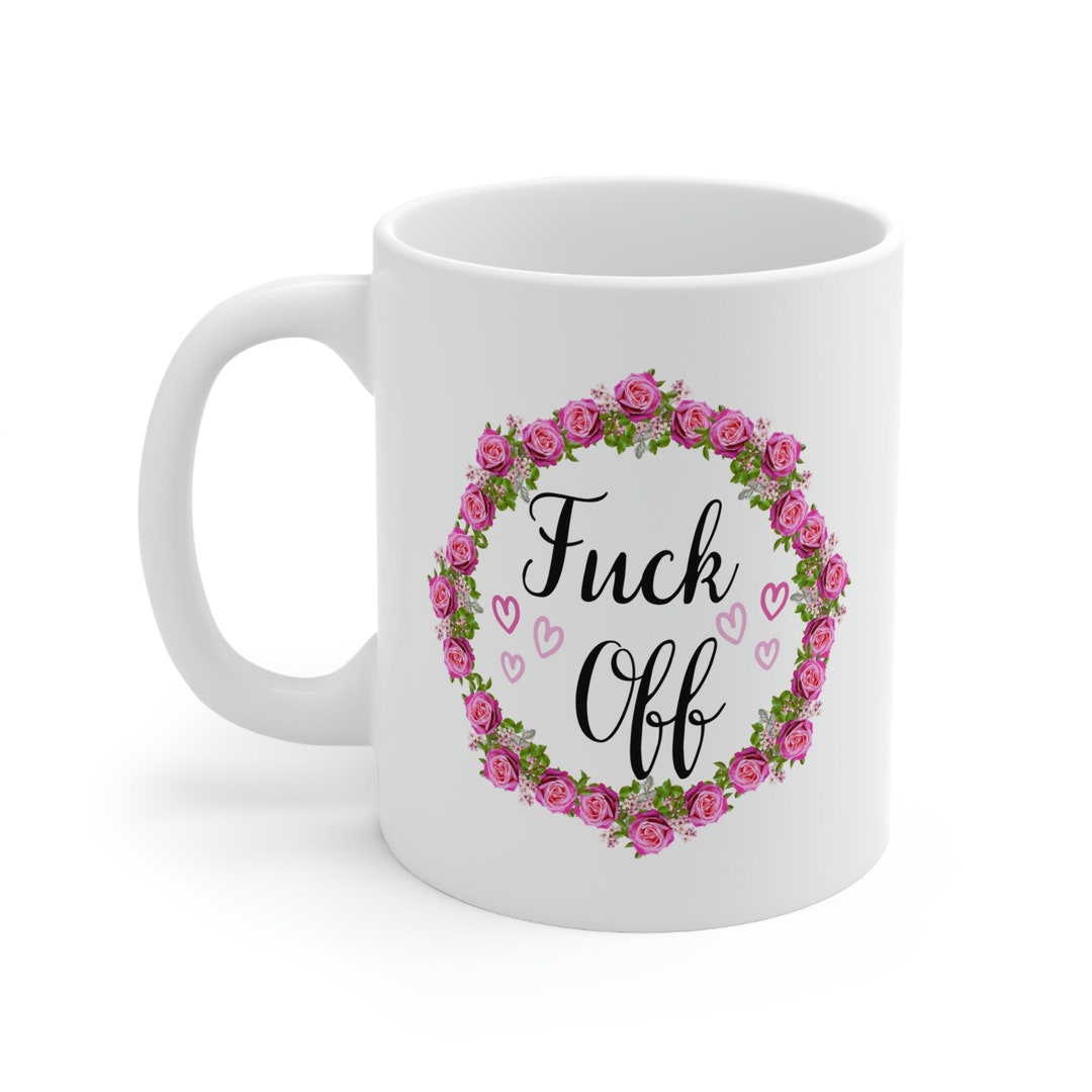 Fuck off Coffee Mug, Funny Cute Mug, Coffee Mug Gift, Funny Mugs ...