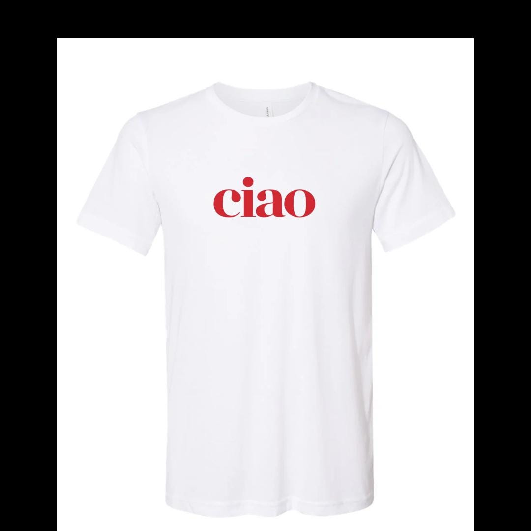 Ciao T-shirt Italian Style Unisex Fashion Tee Italy Fashion Ciao Shirt ...