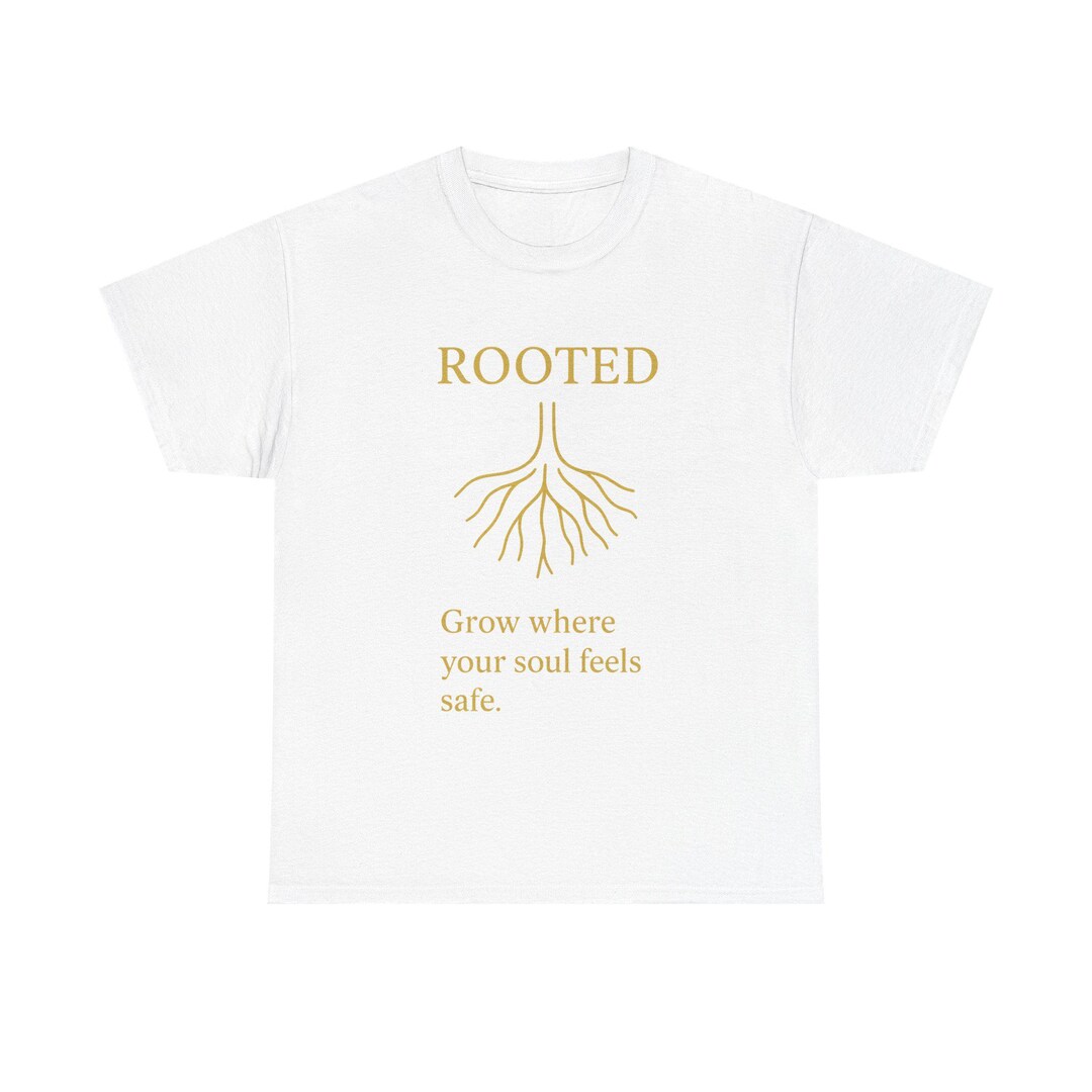 Rooted Tree Roots Graphic Tee | "grow Where Your Soul Feels Safe ...