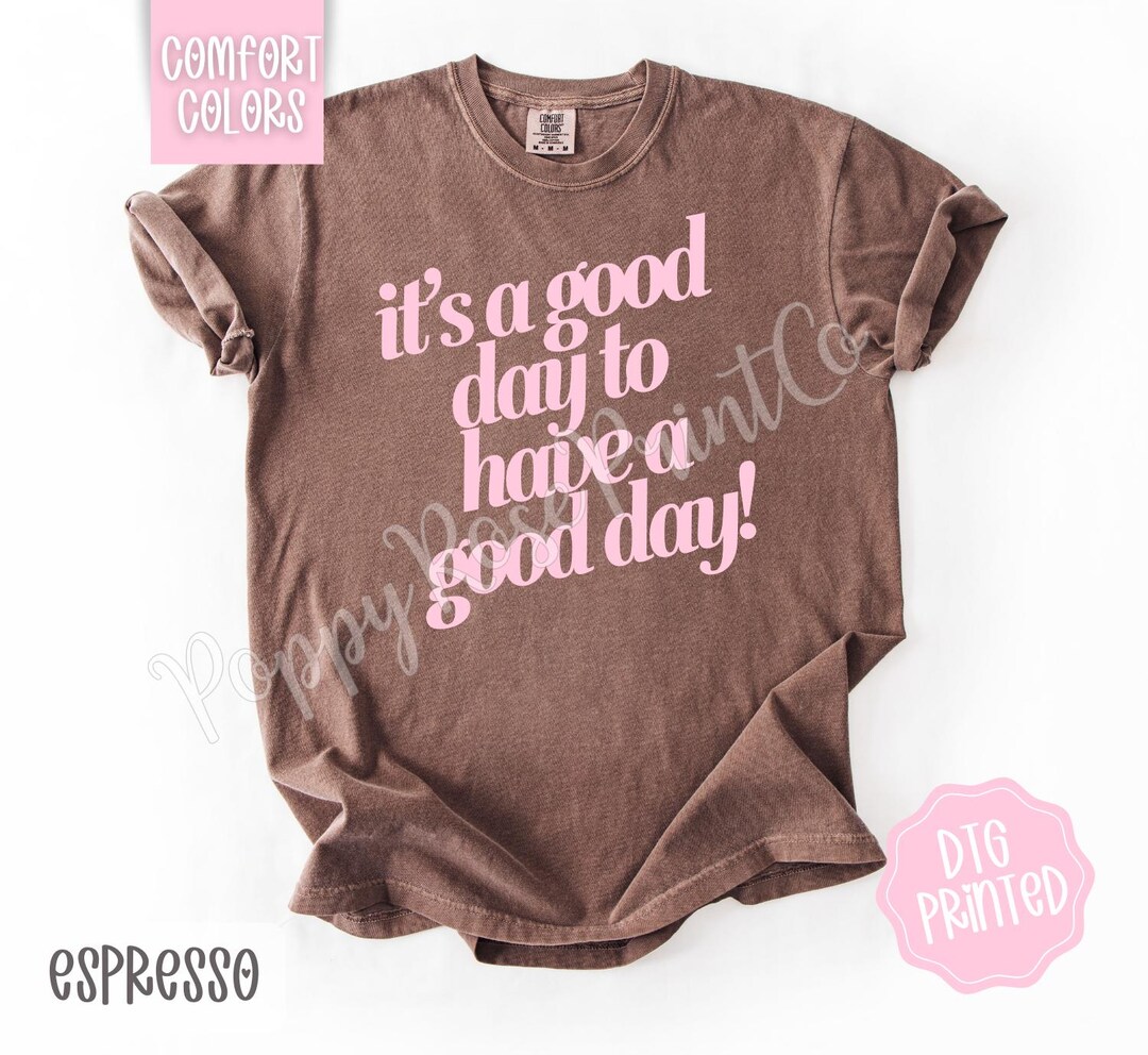 It's A Good Day to Have A Good Day Comfort Colors Shirt, Cute Women's ...