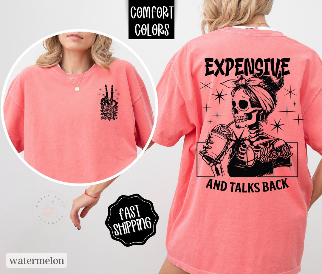 Expensive Difficult and Talks Back Shirt Comfort Colors, Expensive and ...