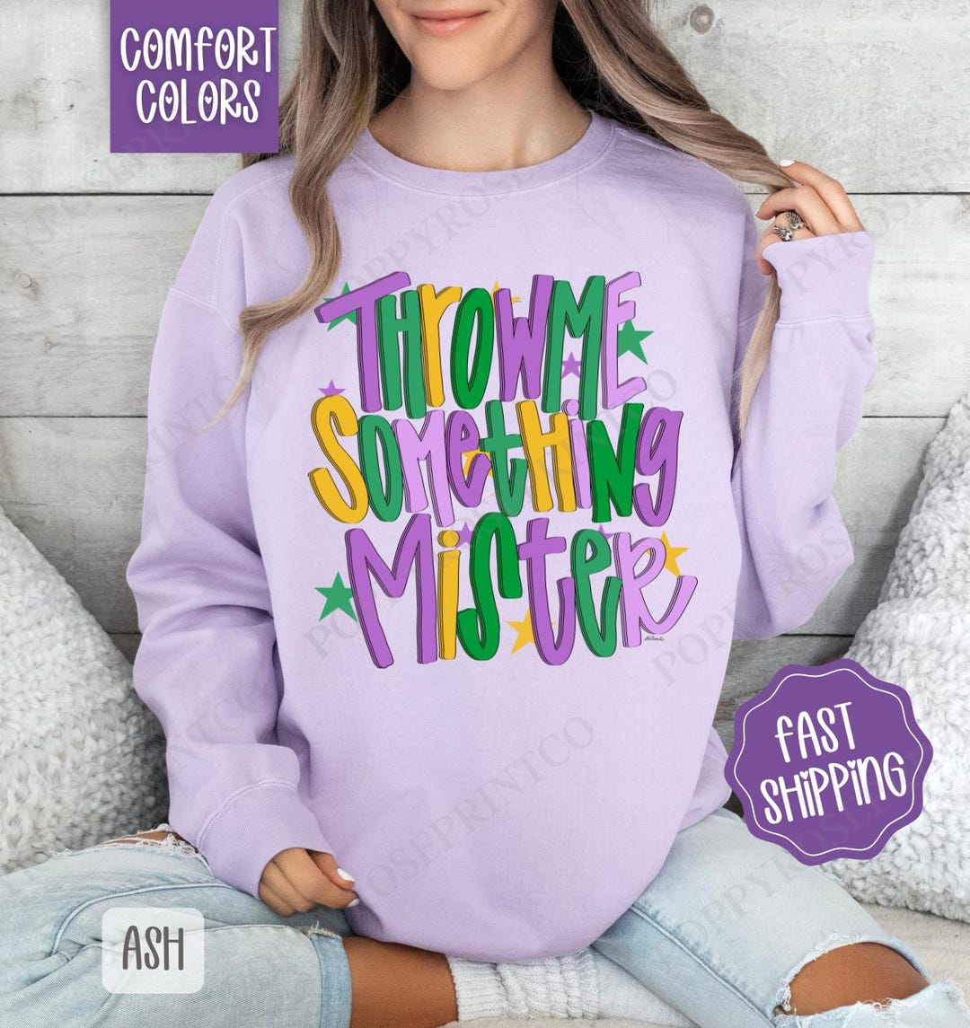 Throw Me Something Mister Comfort Colors Sweatshirt, Mardi Gras Women's ...
