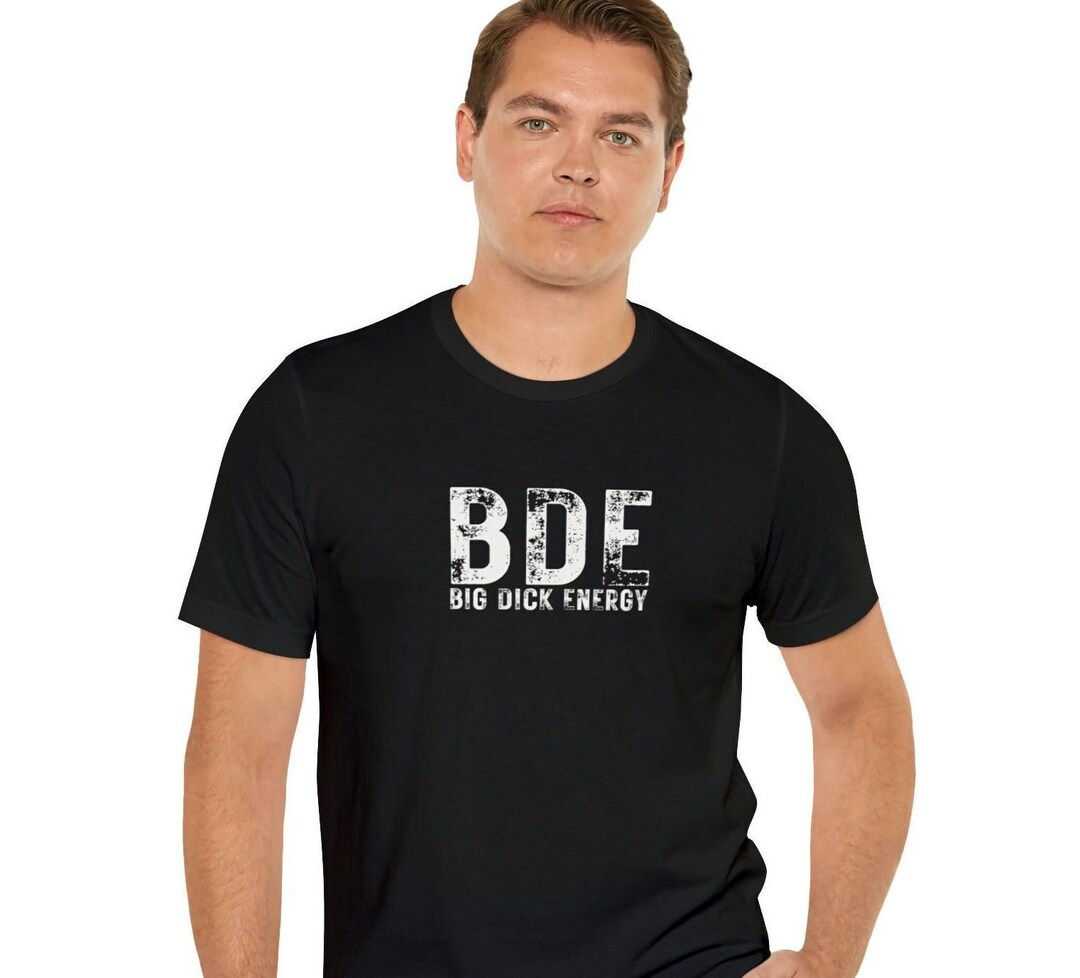 Big Dick Energy Shirt, BDE Shirt, Big Dick Shirt, Funny Mens Tees ...