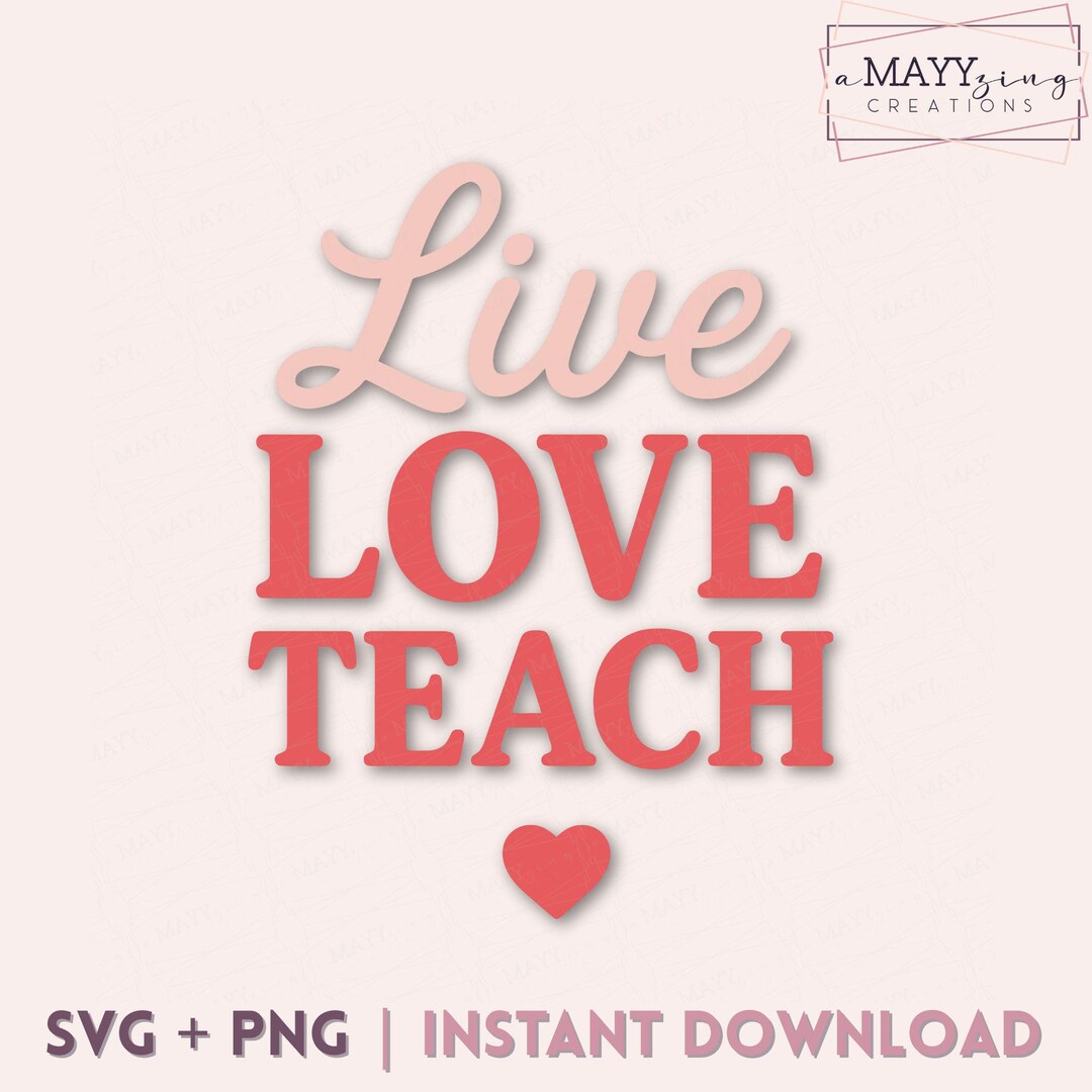Live Love Teach SVG PNG | Cute Teacher Appreciation Shirt Design ...