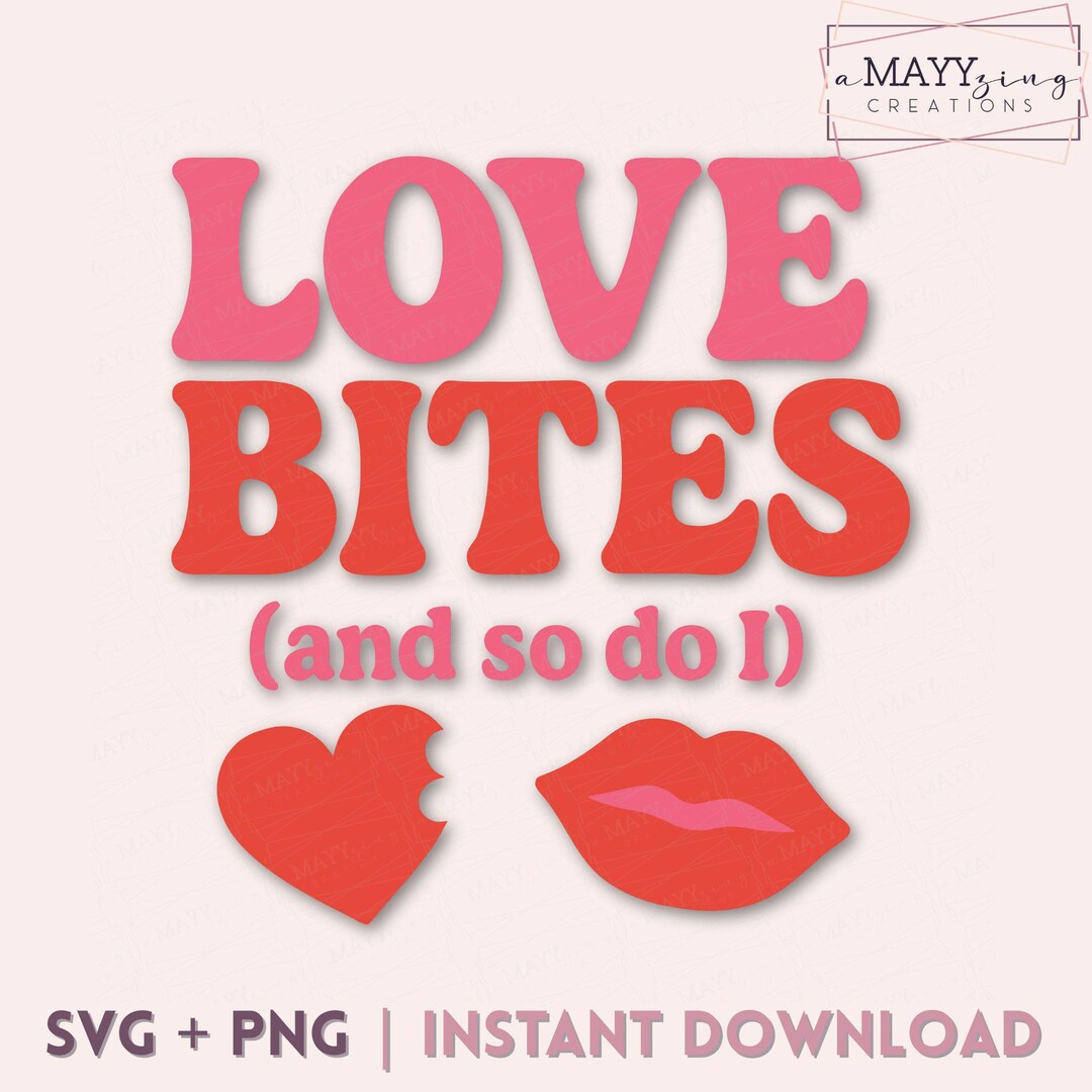 Love Bites (and so Do I) SVG PNG | Funny Valentine Shirt Design | Sassy ...