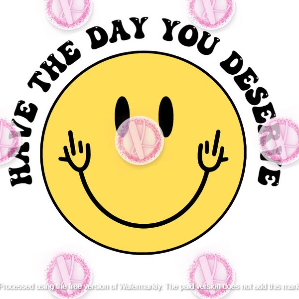 Have the Day You Deserve Middle Finger - Etsy