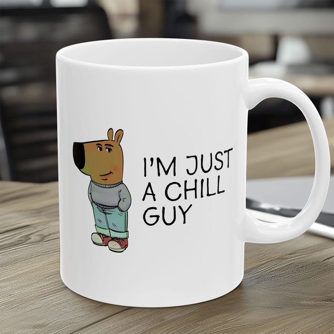 I'm Just A Chill Guy Mug, Tiktok Meme Mug, Viral Dog Cartoon Mug, Chill ...