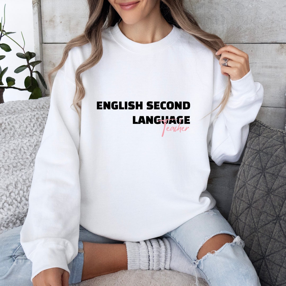 English Second Language Teacher Sweatshirt, Perfect Unique Gift to a ...