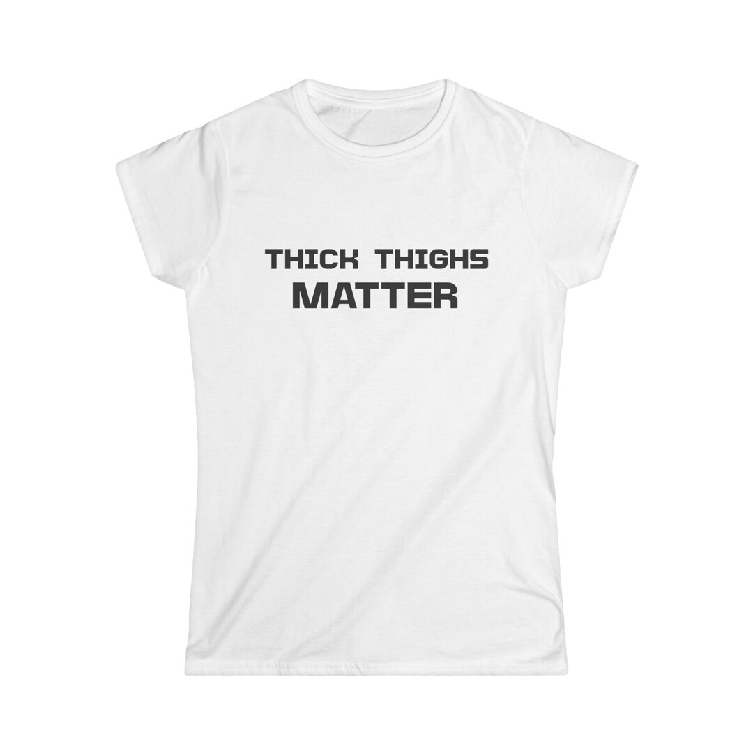Thick Thighs Matter Workout T-shirt. Funny Workout Shirt. Thick Big ... Thick Thighs Matter Workout T-shirt. Funny Workout Shirt. Thick Big ...